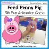 Feed Penny Pig – Silly Fun Articulation Game – Fun Early Learning